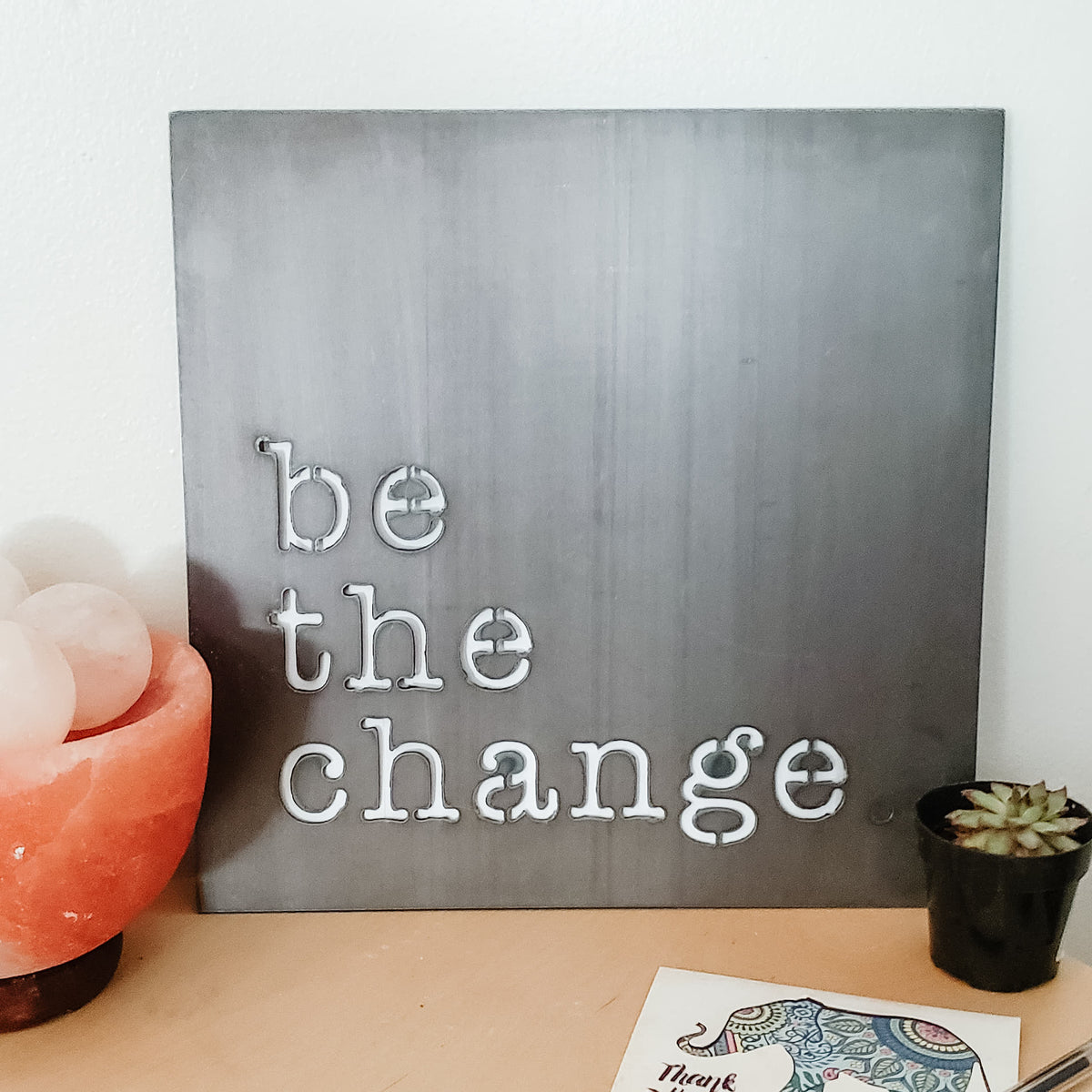 Be the Change square steel sign. Keystone Steel Co. – KEYSTONE STEEL CO.